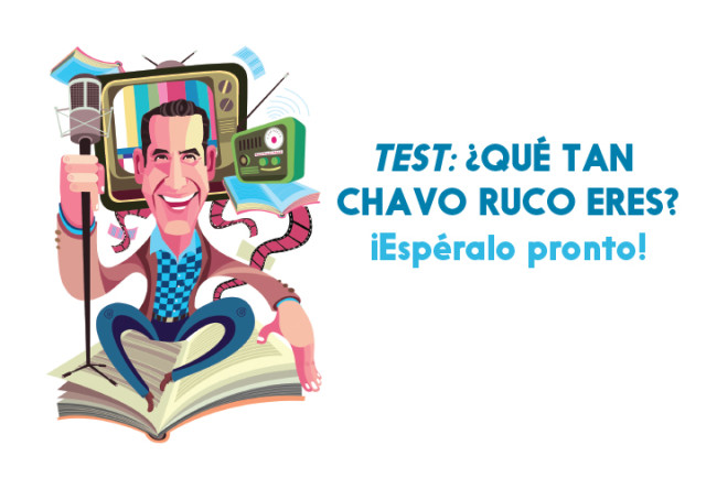 ¿Qué tan chavo-ruco eres? Test - Moi